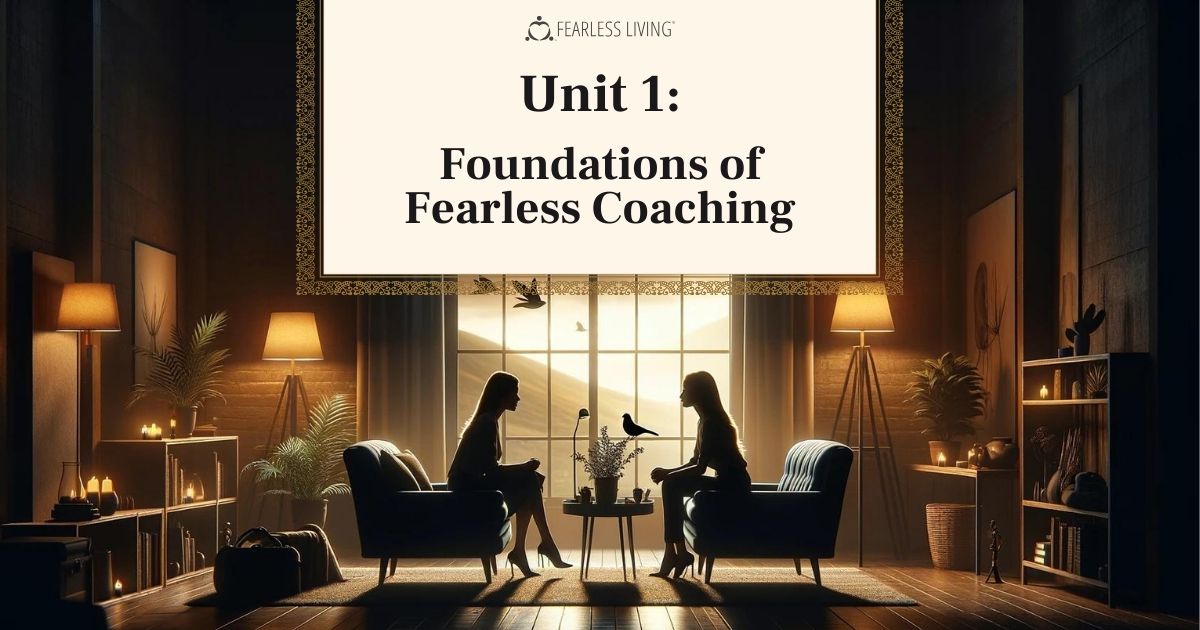 Unit 1: Foundations of Fearless Coaching – Fearless You